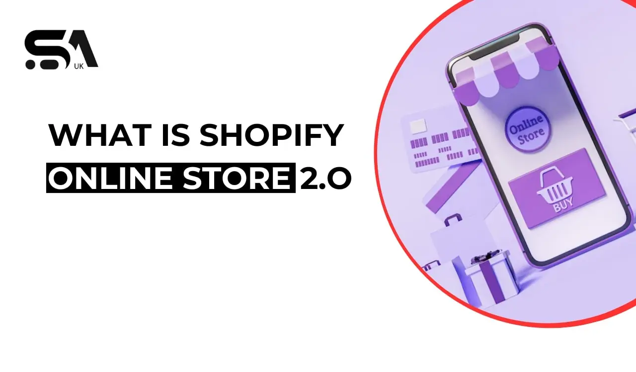 what is Shopify Online Store 2.0 - Shopifyagencyuk